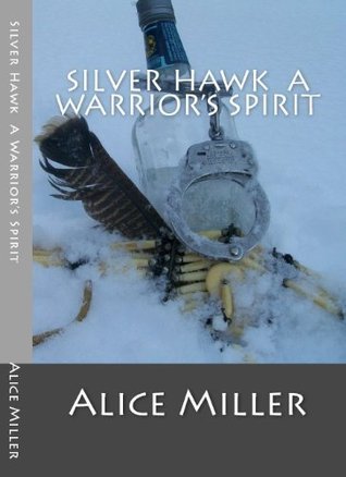 A Warrior's Spirit (Silver Hawk, #1) by Alice Miller | Goodreads
