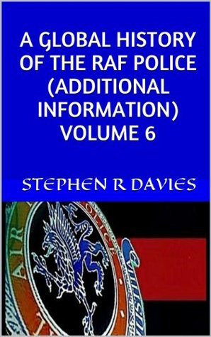 A GLOBAL HISTORY OF THE RAF POLICE by Stephen R. Davies | Goodreads