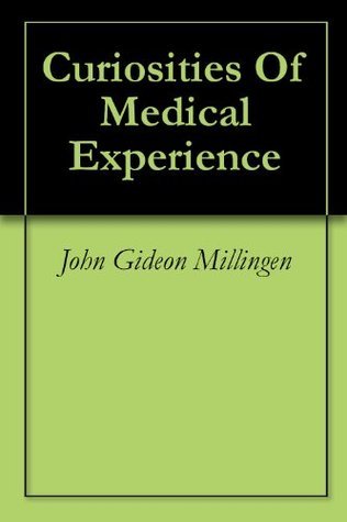 Curiosities Of Medical Experience by John G. Millingen | Goodreads
