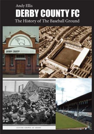 Derby County FC: The History of the Baseball Ground by Andy Ellis ...