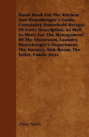 Hand-Book For The Kitchen And Housekeeper's Guide: Containing Household ...