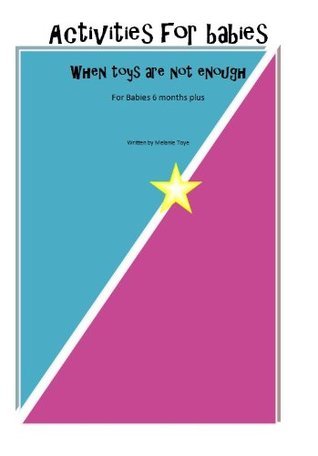 Activities for Babies - When toys are not enough by Melanie Toye ...