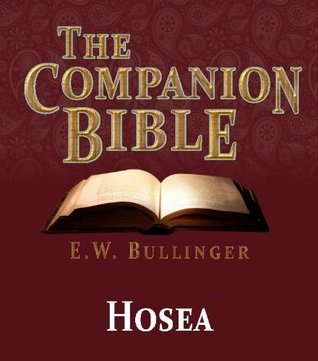 The Companion Bible - The Book of Hosea by E.W. Bullinger | Goodreads
