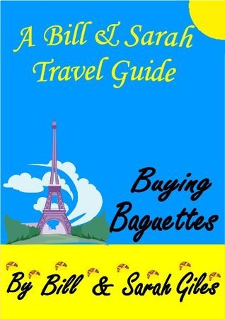 Buying Baguettes! A Bill and Sarah Giles Travel Guide to France ...