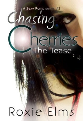 Chasing Cherries: The Tease (A Sexy Romp Series #2) by Roxie Elms | Goodreads