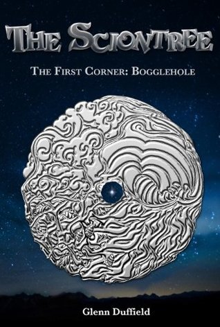 The Sciontree - The First Corner: Bogglehole by Glenn Duffield | Goodreads