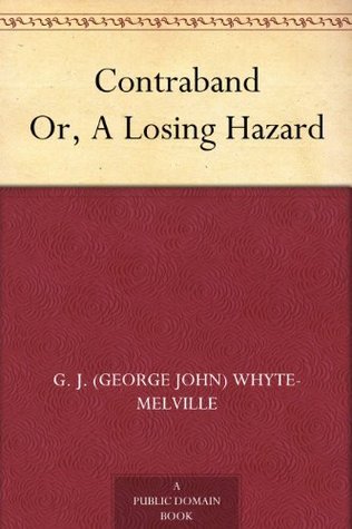 Contraband: or, A Losing Hazard by George John Whyte-Melville | Goodreads