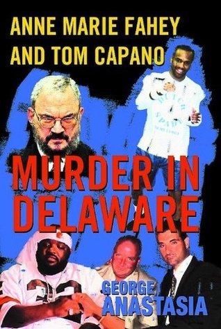 Murder In Delaware: Anne Marie Fahey and Tom Capano by Georg Anastasia ...