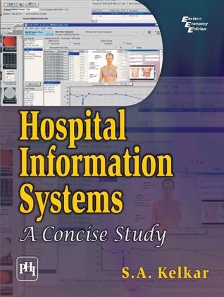 Hospital Information Systems: A Concise Study by S.A. Kelkar | Goodreads