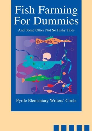 Fish Farming For Dummies: And Some Other Not So Fishy Tales by Pyrtle ...