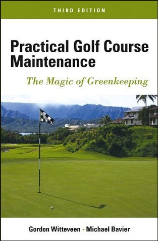 Practical Golf Course Maintenance: The Magic of Greenkeeping by Gordon ...