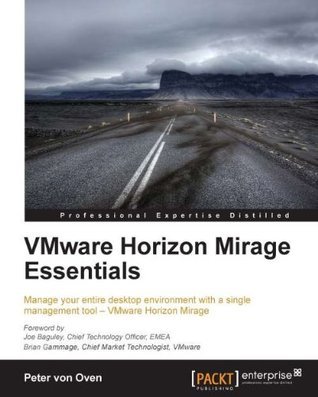 VMware Horizon Mirage Essentials by Peter Von Oven | Goodreads
