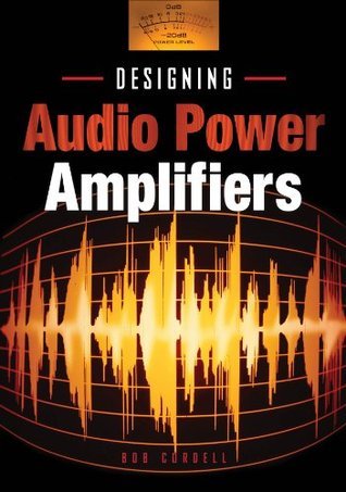 Designing Audio Power Amplifiers by Bob Cordell | Goodreads