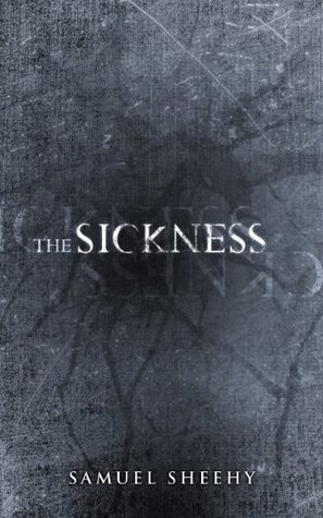 The Sickness by Samuel Sheehy | Goodreads