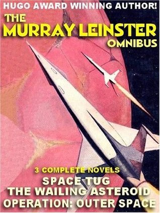 The Murray Leinster Omnibus: The Wailing Asteroid/Operation Outer Space ...