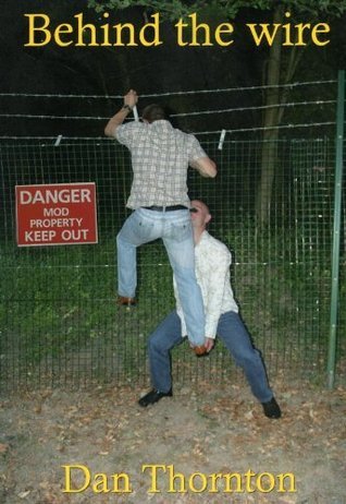 Behind the wire by Dan Thornton | Goodreads