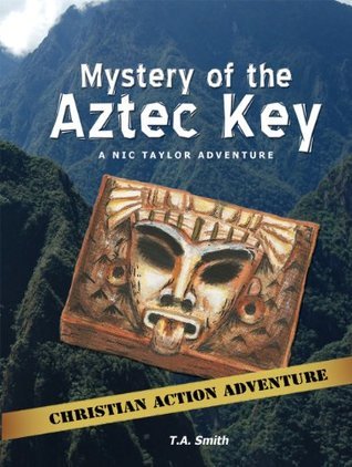 Mystery of the Aztec Key by Ted Smith | Goodreads