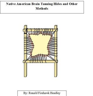Native American Brain Tanning Hides and Other Methods by Ronald ...
