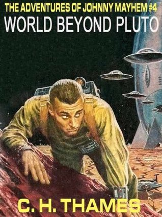 WORLD BEYOND PLUTO [THE ADVENTURES OF JOHNNY MAYHEM #4] by C.H. Thames | Goodreads