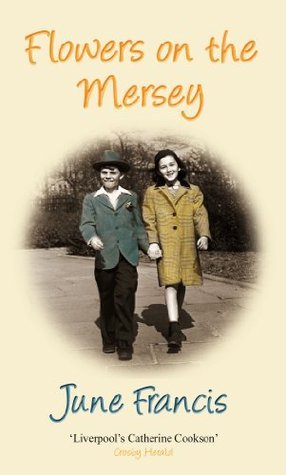 Flowers on the Mersey by June Francis | Goodreads