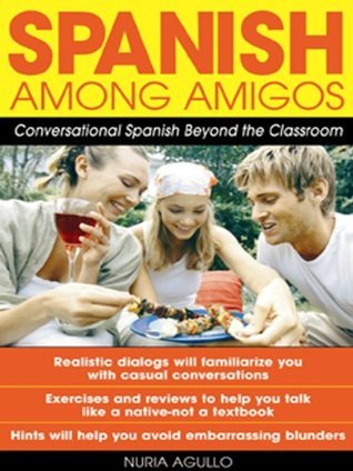Spanish Among Amigos: Conversational Spanish Beyond the Classroom by ...