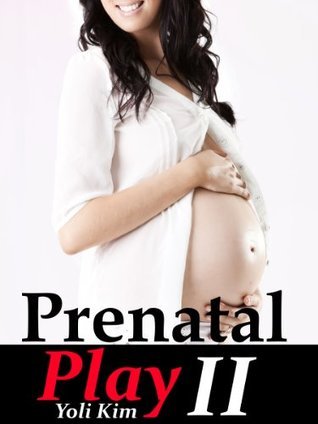 Prenatal Play II by Yoli Kim | Goodreads