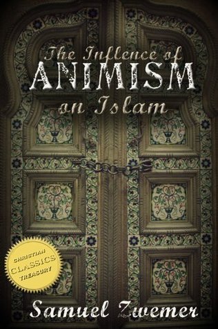 The Influence of Animism on Islam (Illustrated) by Samuel M. Zwemer ...