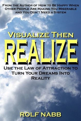 Visualize Then Realize: Use the Law of Attraction to Turn Your Dreams ...