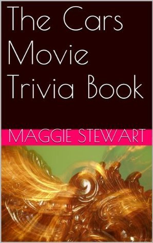 The Cars Movie Trivia Book by Maggie Stewart | Goodreads