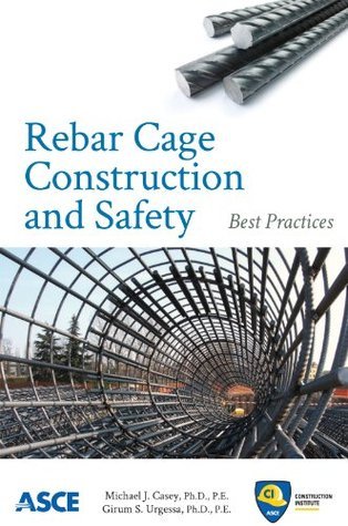 Rebar Cage Construction and Safety: Best Practices by Michael J. Casey ...