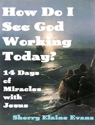 How Do I See God Working Today? Daily With the Miracles of Jesus: Daily ...