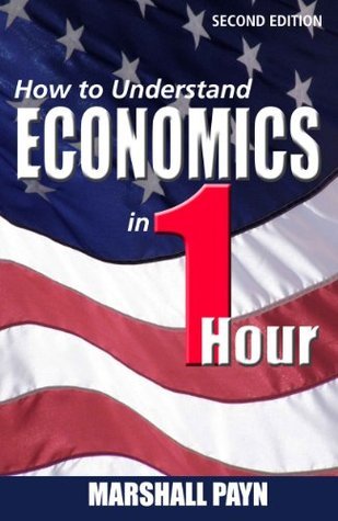 How to Understand Economics in 1 Hour by Marshall Payn | Goodreads