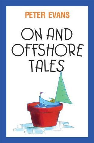 On and Offshore Tales by Peter Evans | Goodreads