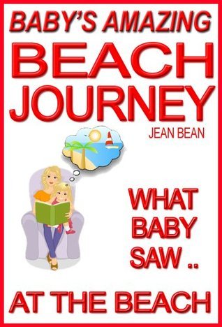 Baby's Amazing Beach Journey: What Baby Saw At The Beach by Jean Bean ...