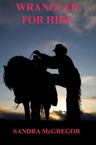 Wrangler For Hire by Sandra McGregor | Goodreads