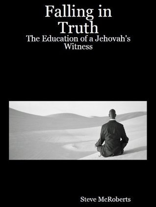 Falling in Truth: The Education of a Jehovah's Witness by Steve ...
