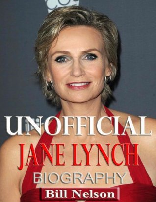 Unofficial Jane Lynch Biography by Bill Nelson | Goodreads