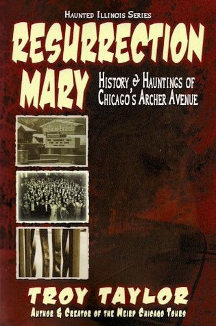 Resurrection Mary (Haunted Illinois Books) by Troy Taylor | Goodreads