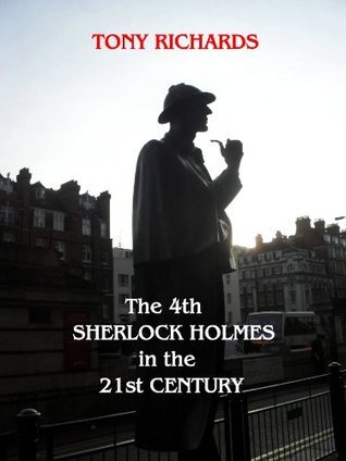 The 4th Sherlock Holmes in the 21st Century by Tony Richards | Goodreads