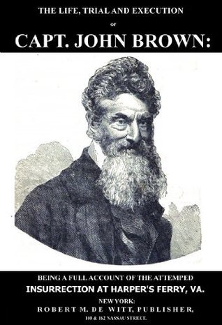 The Life, Trial, and Execution of Captain John Brown by Robert M. De ...