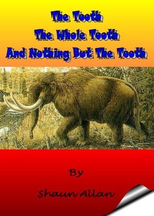Tooth, the Whole Tooth and Nothing But the Tooth by Shaun Allan | Goodreads