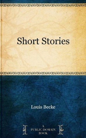 Short Stories by Louis Becke | Goodreads