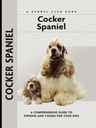 Cocker Spaniel: A Comprehensive Guide to Owning and Caring for Your Dog ...