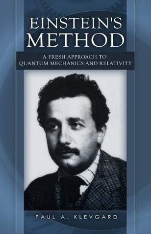 Einstein's Method: A Fresh Approach to Quantum Mechanics and Relativity ...