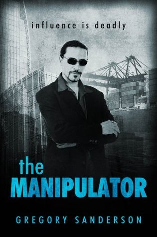 The Manipulator (John Marklund Book 2) by Gregory Sanderson | Goodreads