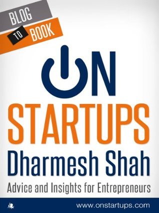 On Startups: Advice and Insights for Entrepreneurs by Dharmesh Shah ...