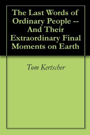 The Last Words of Ordinary People -- And Their Extraordinary Final ...