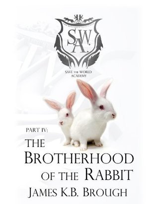 The Brotherhood of the Rabbit by James K.B. Brough | Goodreads