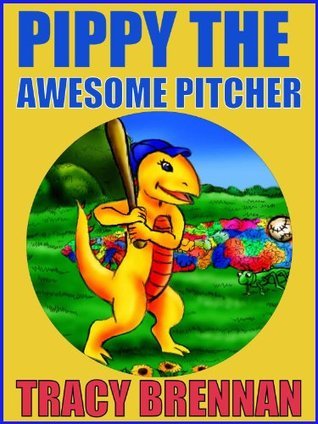 Pippy the Awesome Pitcher by Tracy Brennan | Goodreads
