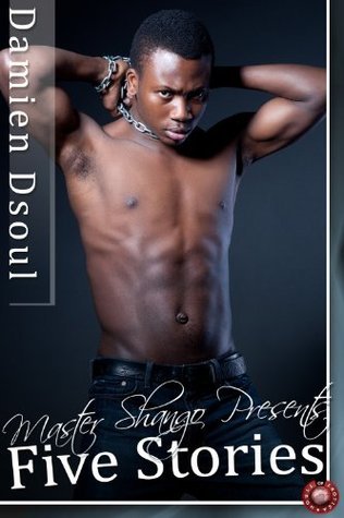Master Shango Presents...: Five Erotic Short Stories of Domination by Damien Dsoul | Goodreads